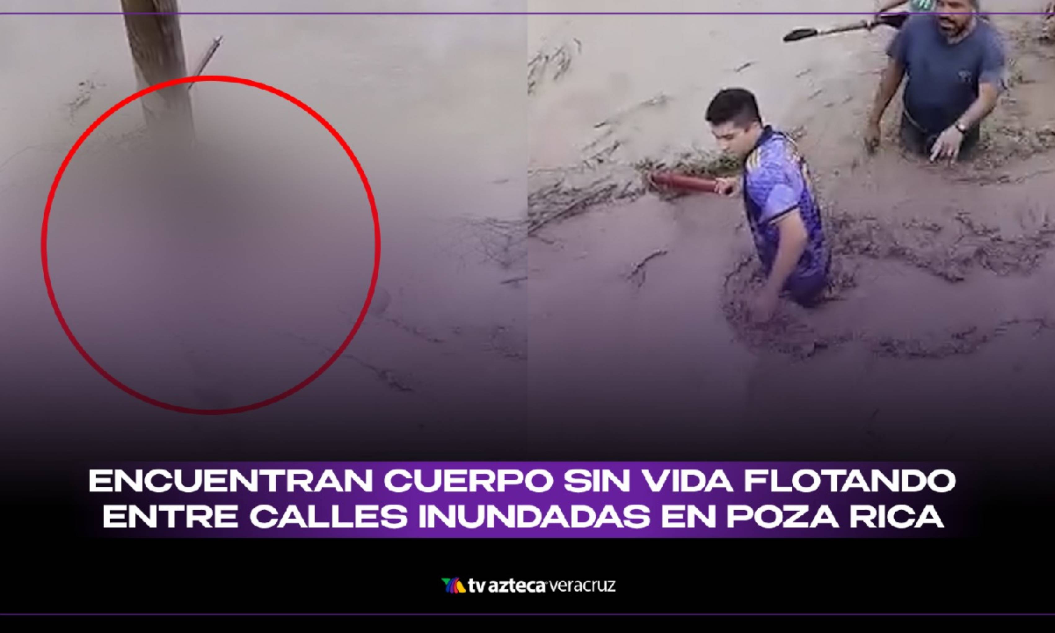 Hallan muerto flotando tras inundaciones en Poza Rica