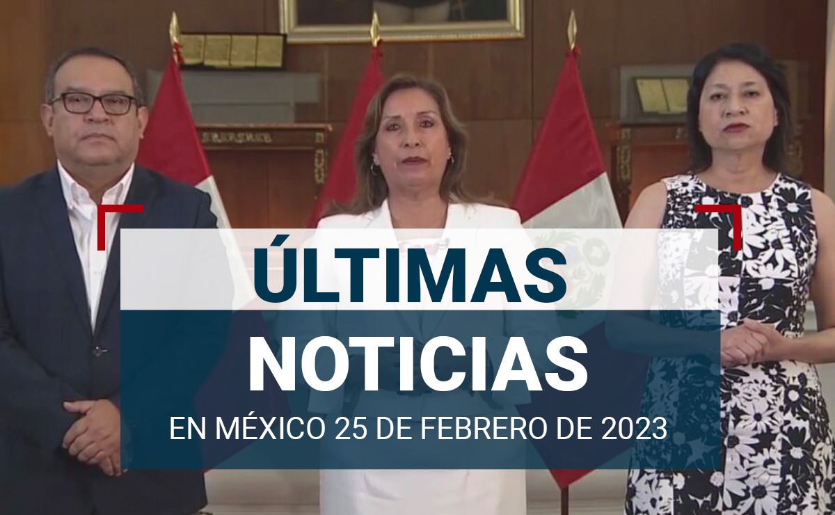 Noticias de hoy 25 de febrero en México y el mundo