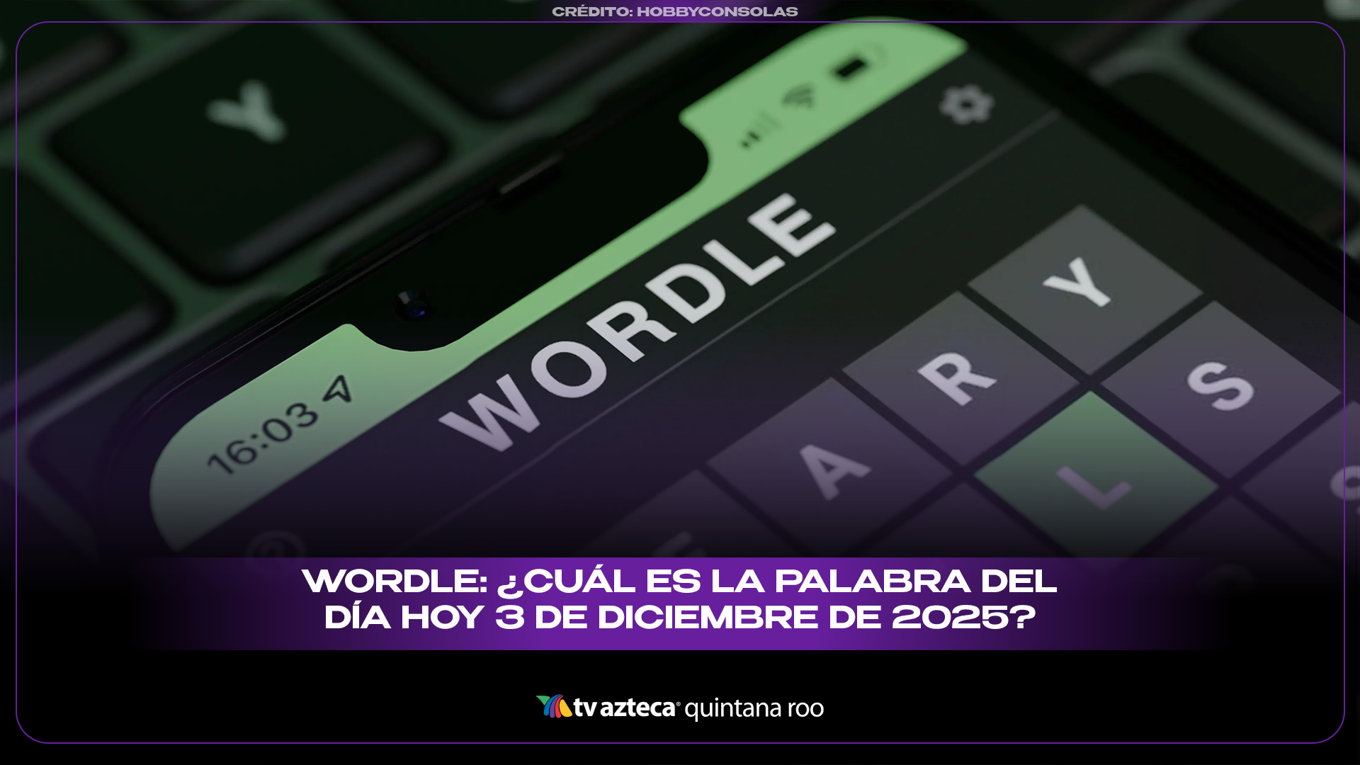 Wordle: ¿Cuál es la palabra del día hoy 3 de diciembre de 2025?