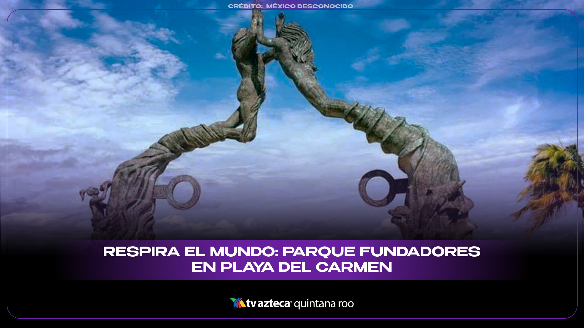 Respira el mundo: Parque Fundadores en Playa del Carmen