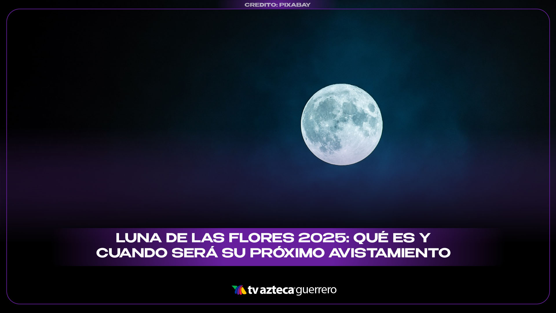 Luna de las Flores, en esta fecha se apreciará este 2025