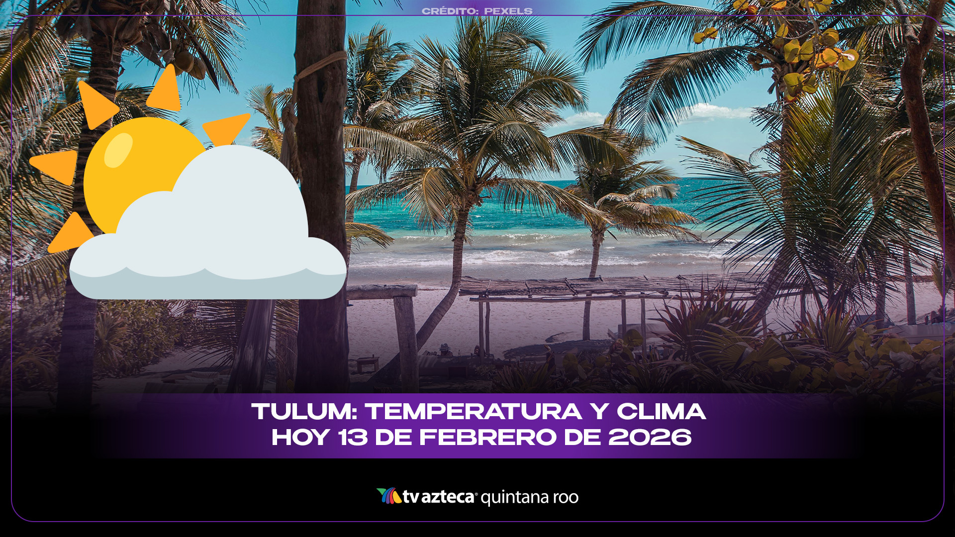 Clima en Tulum hoy 13 de febrero de 2026: temperatura y pronóstico ...