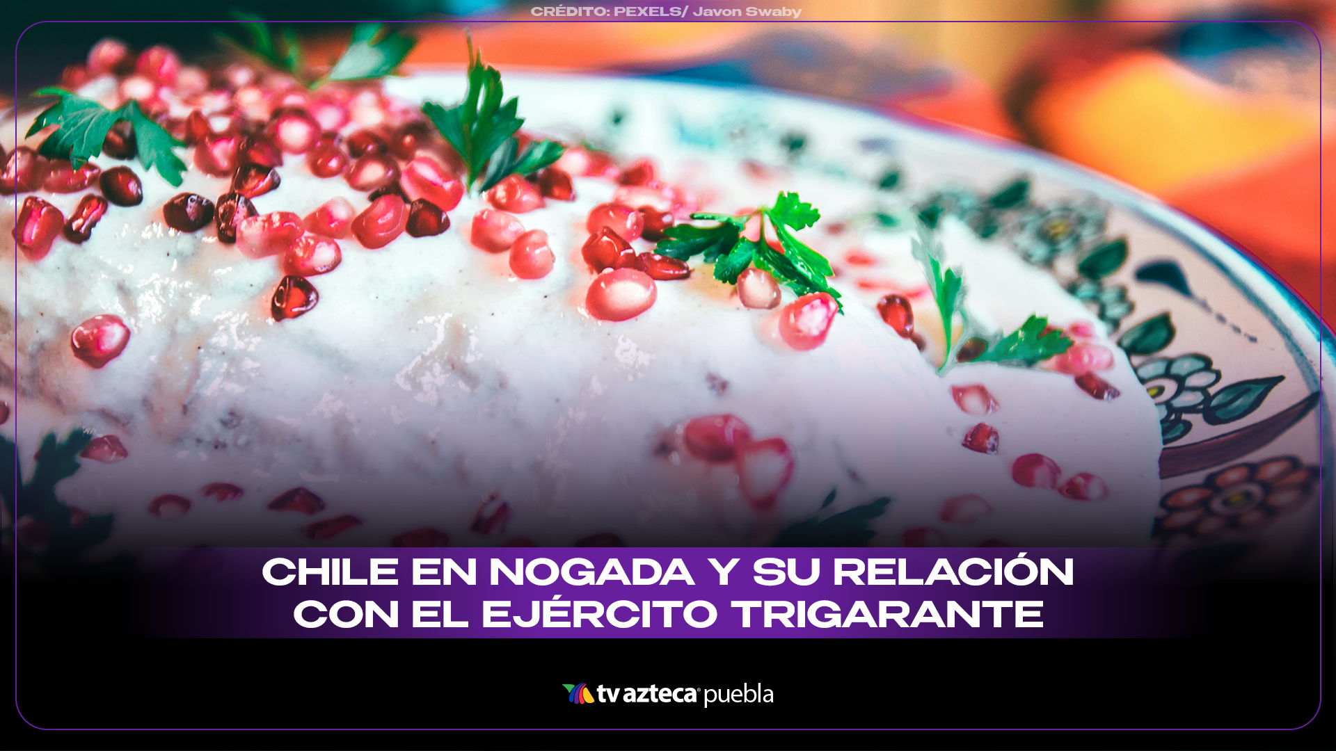 Origen de los chiles en nogada y su historia en la Independencia de México