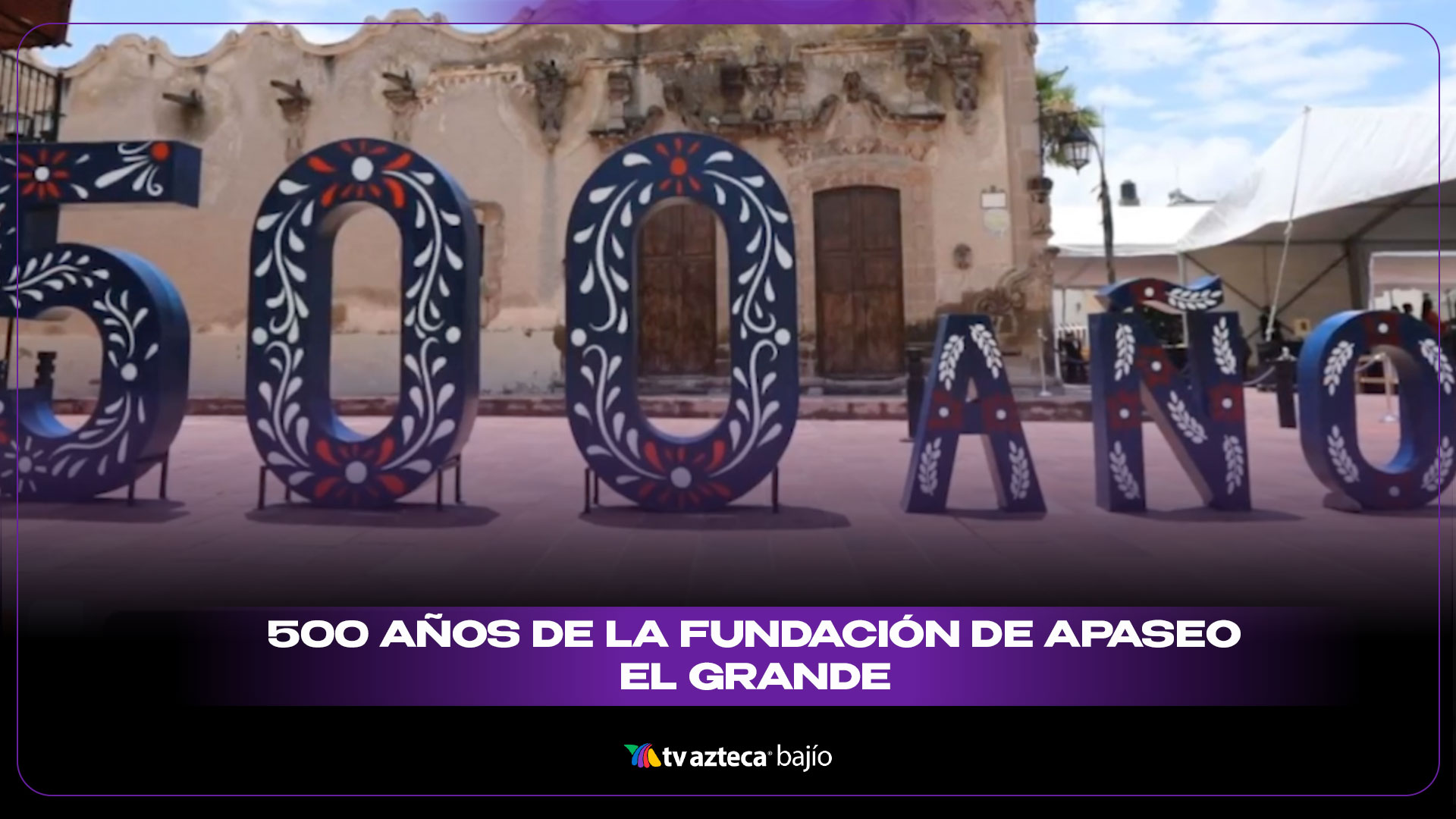 Apaseo El Grande, en Guanajuato: ¿Qué día se fundó la ciudad hace 500 años?