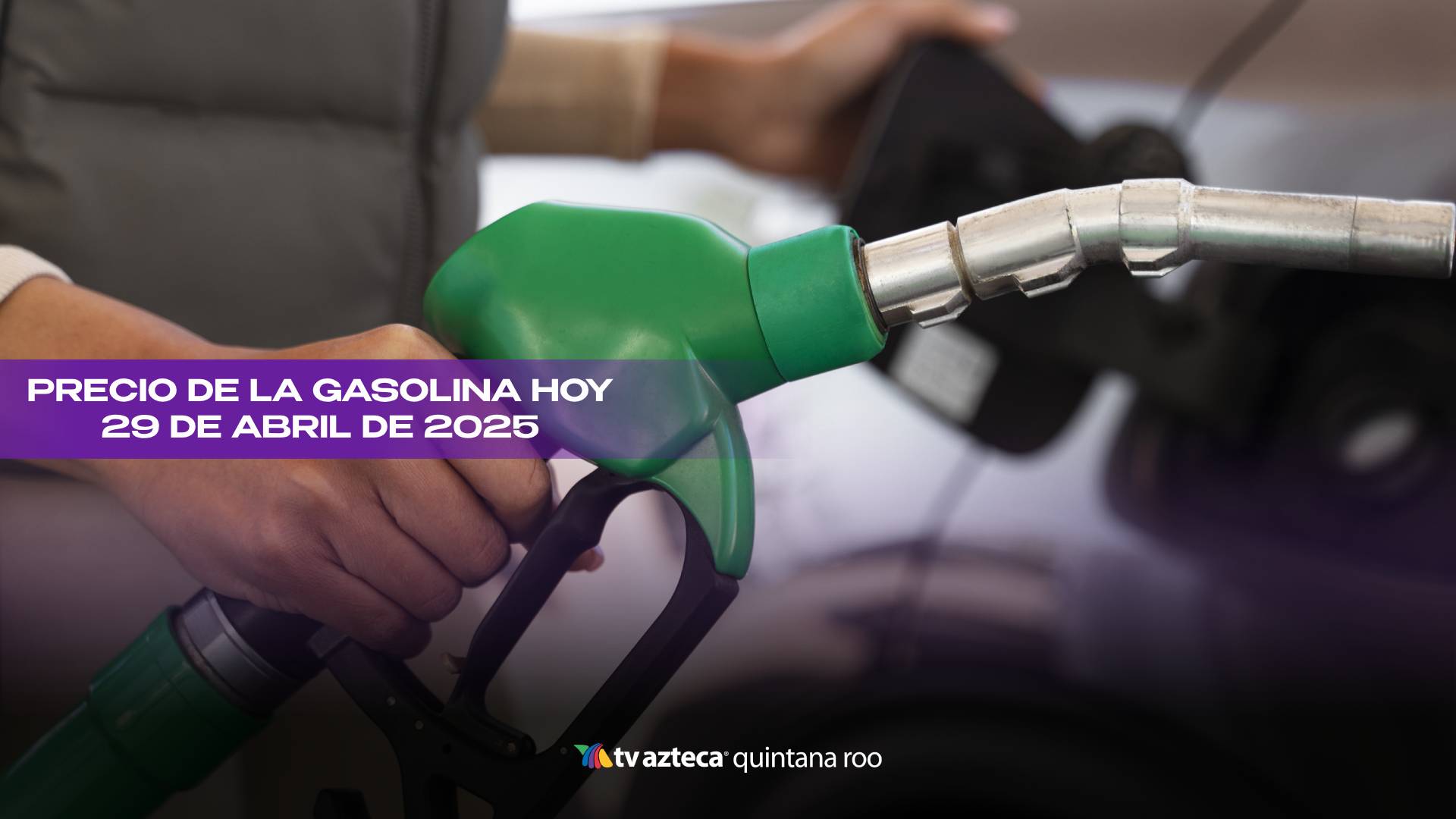Gasolina hoy en Quintana Roo: precio magna, premium y diésel 29 de abril de 2025