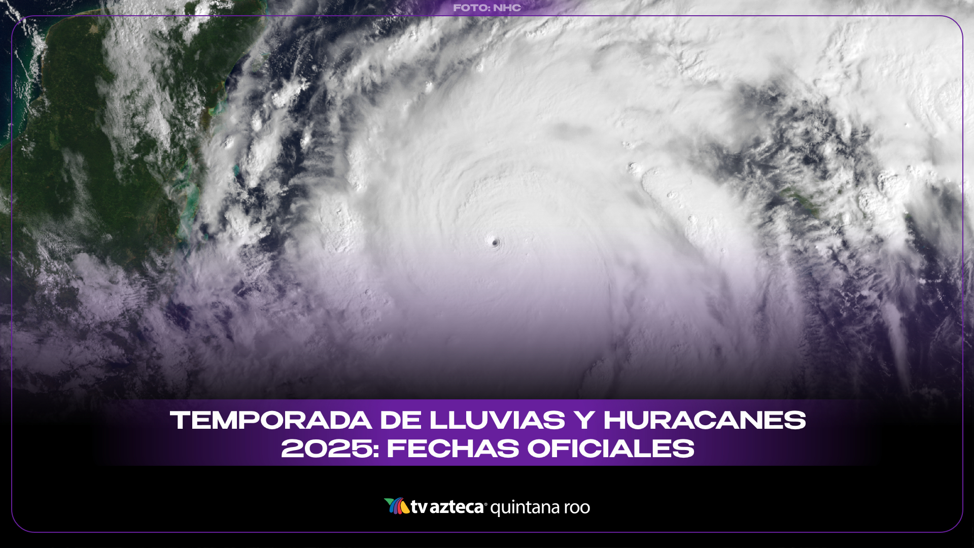 Temporada de Lluvias y Huracanes 2025: Fechas oficiales y todo lo que debes saber
