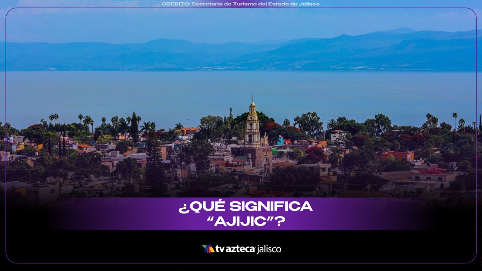 Ajijic y su significado proveniente de lenguas indígenas mexicanas