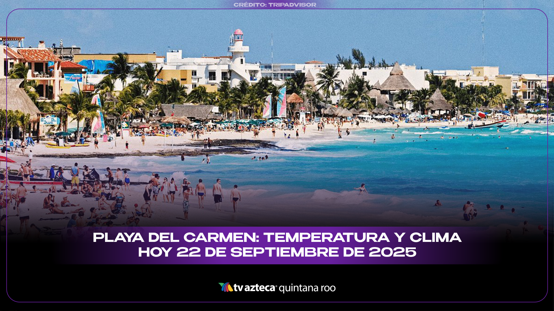 Playa del Carmen: Temperatura y clima HOY 22 de septiembre de 2025