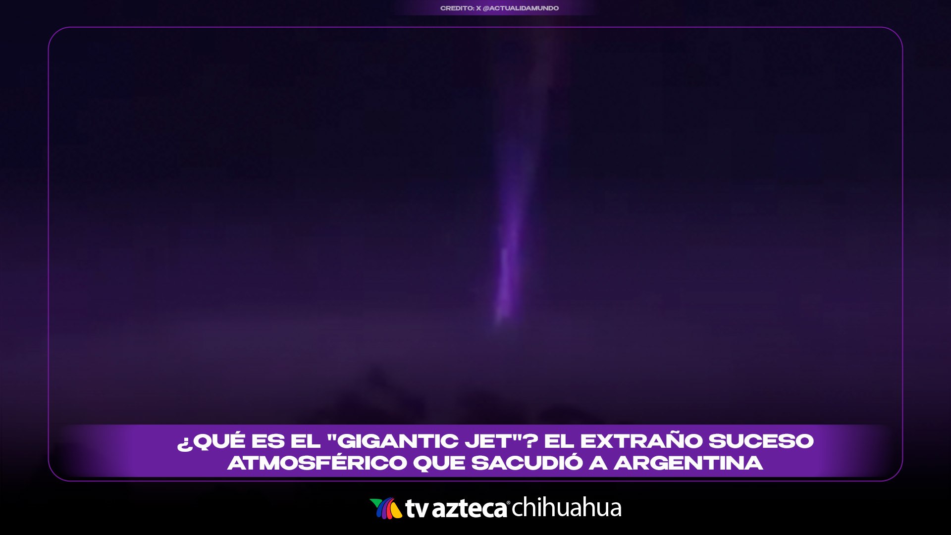 'Gigantic Jet' en Argentina: captan raro fenómeno eléctrico que alcanza ...