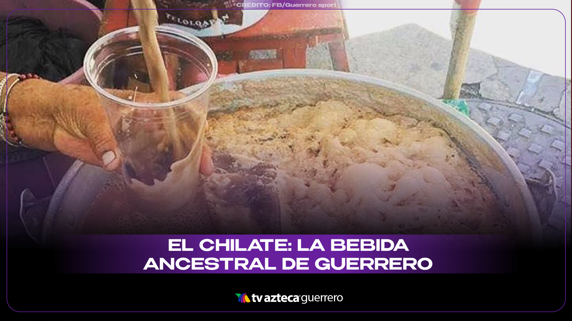 ¿QUÉ ES EL CHILATE? LA BEBIDA DE CACAO DE GUERRERO