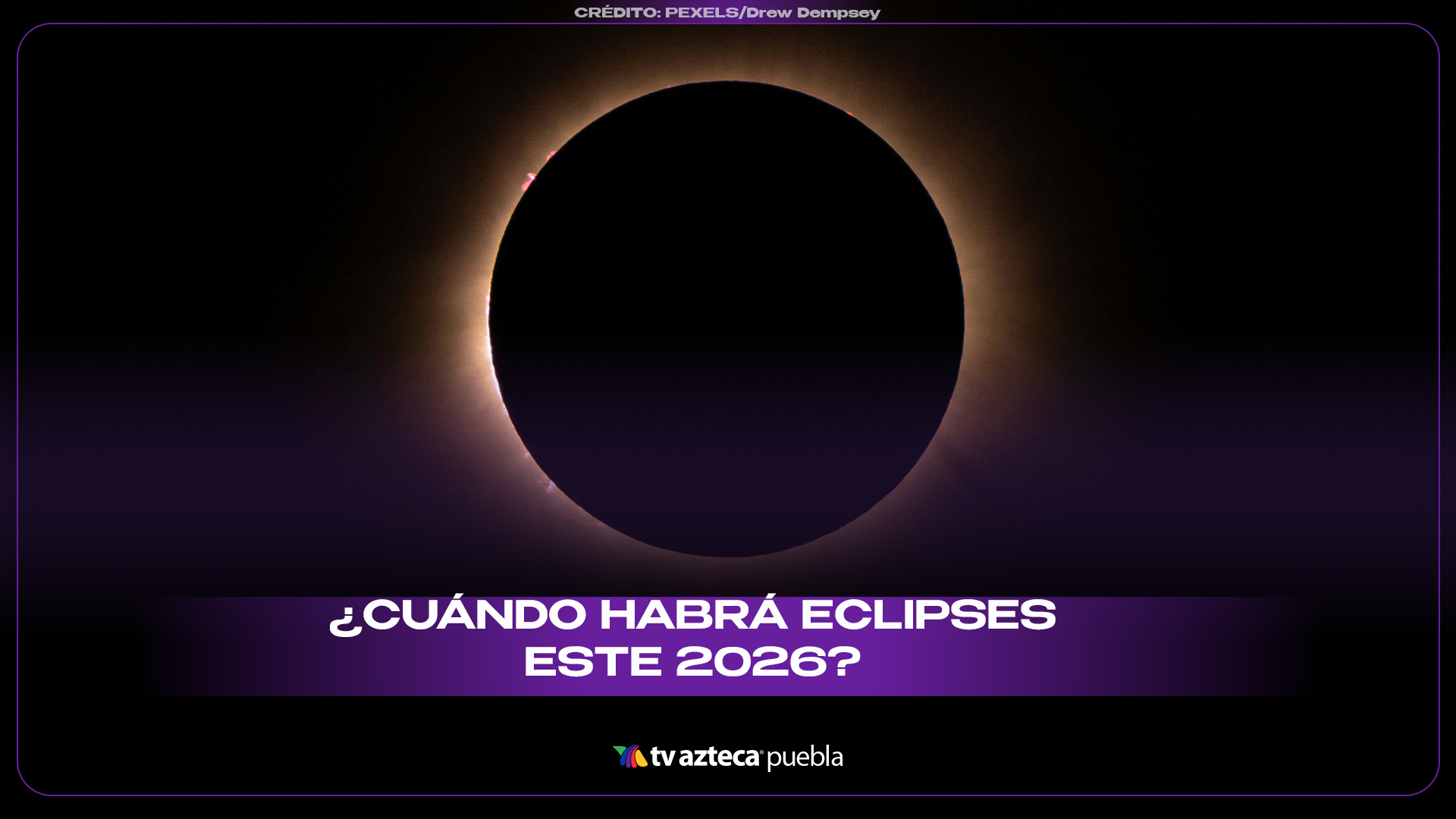 Eclipses 2026 y cuáles serán visibles en México