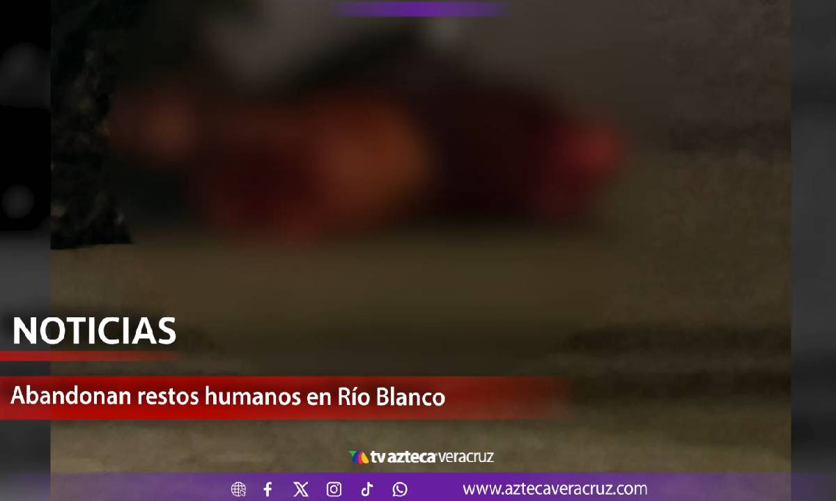 VIDEO: Abandonan restos humanos en Río Blanco, Veracruz