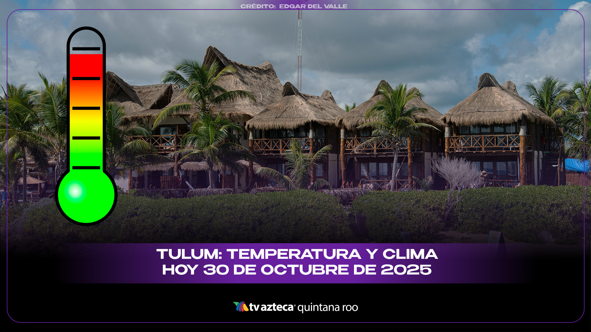 Clima Tulum Hoy 30 de Octubre 2025: Temperatura, Pronóstico y ...