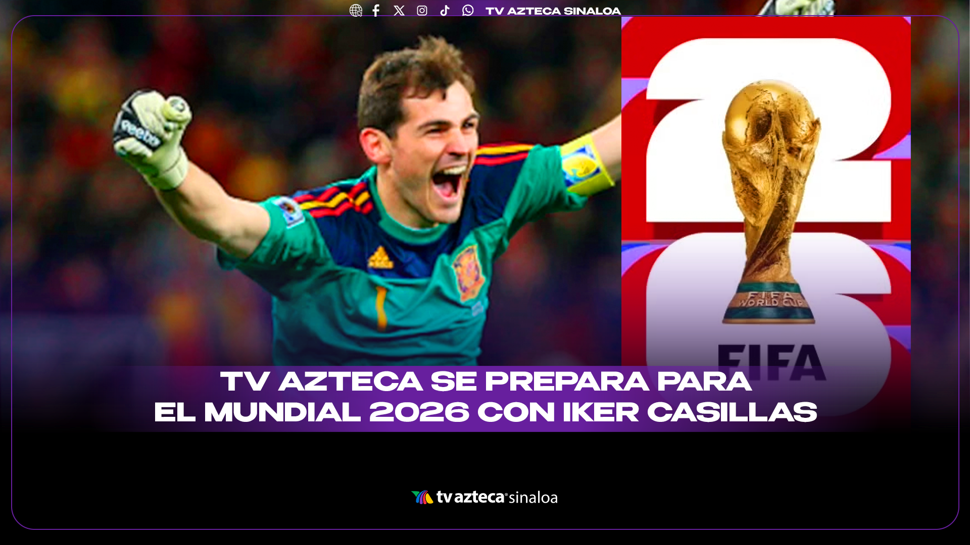 Azteca Deportes transmitirá partidos del Mundial 2026 con Iker Casillas ...