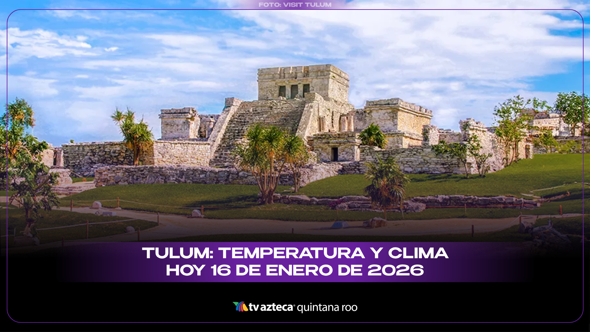 Tulum: Temperatura y clima HOY 16 de enero de 2026