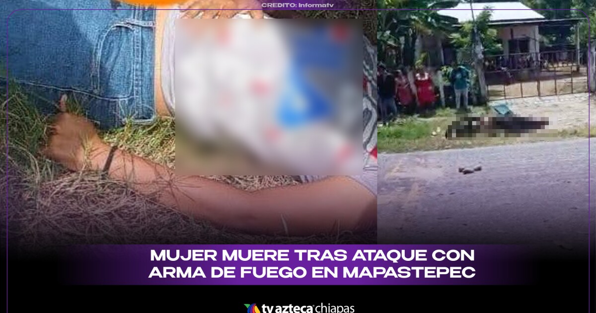 ¡Feminicidio en Mapastepec! Mujer muere tras ataque armado y menor queda herida