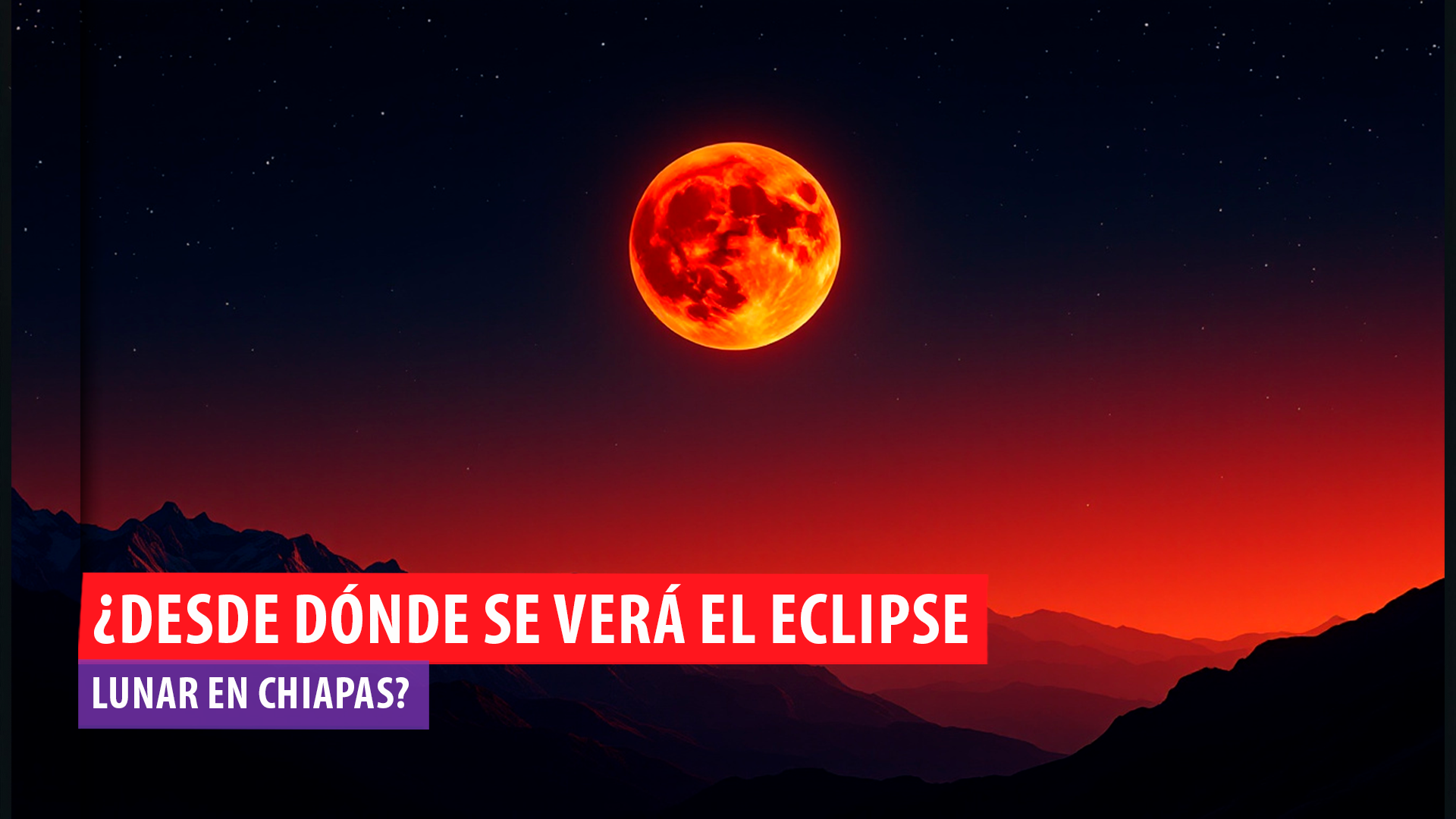 ¿Dónde y cuándo ver en vivo el Eclipse Lunar Total en Chiapas este 2025?
