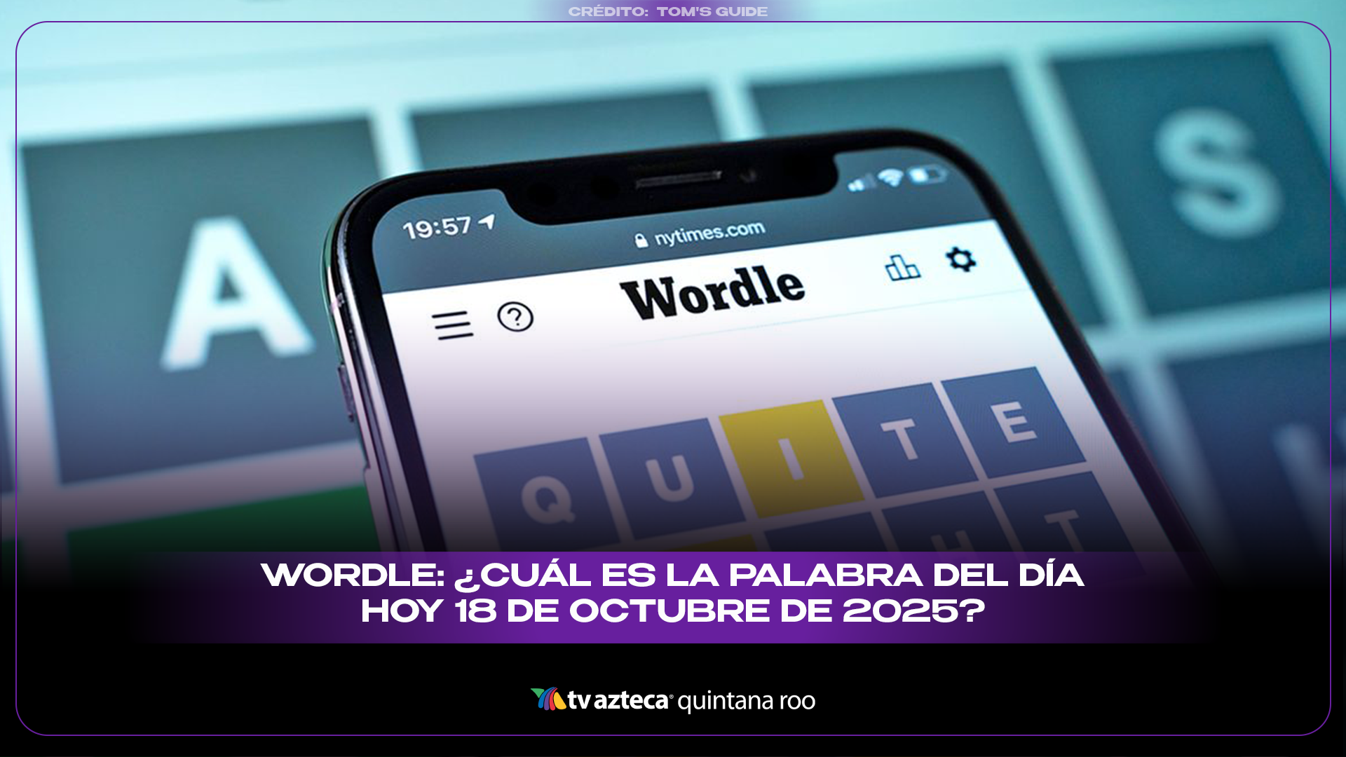 Wordle: ¿Cuál es la palabra del día hoy 18 de octubre de 2025?