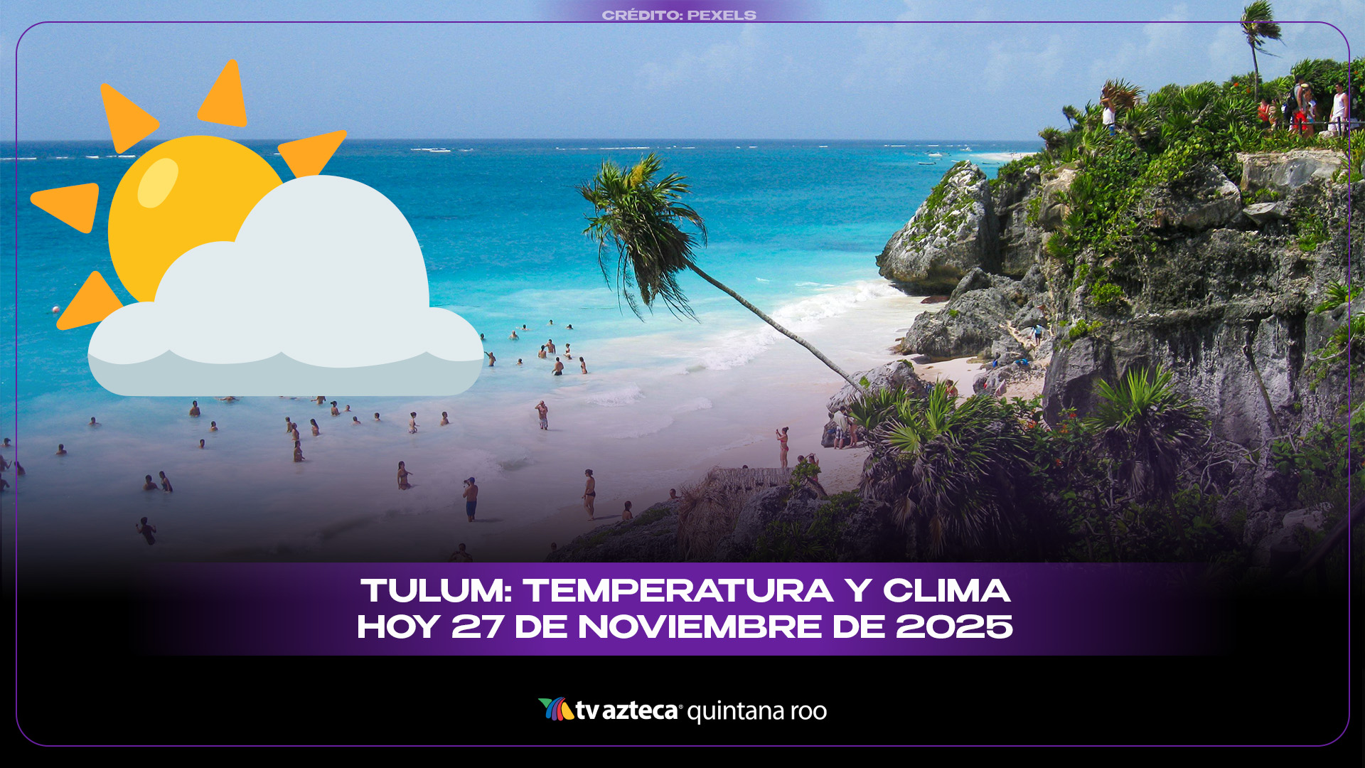 Clima en Tulum hoy: pronóstico y temperatura para este 27 de noviembre ...
