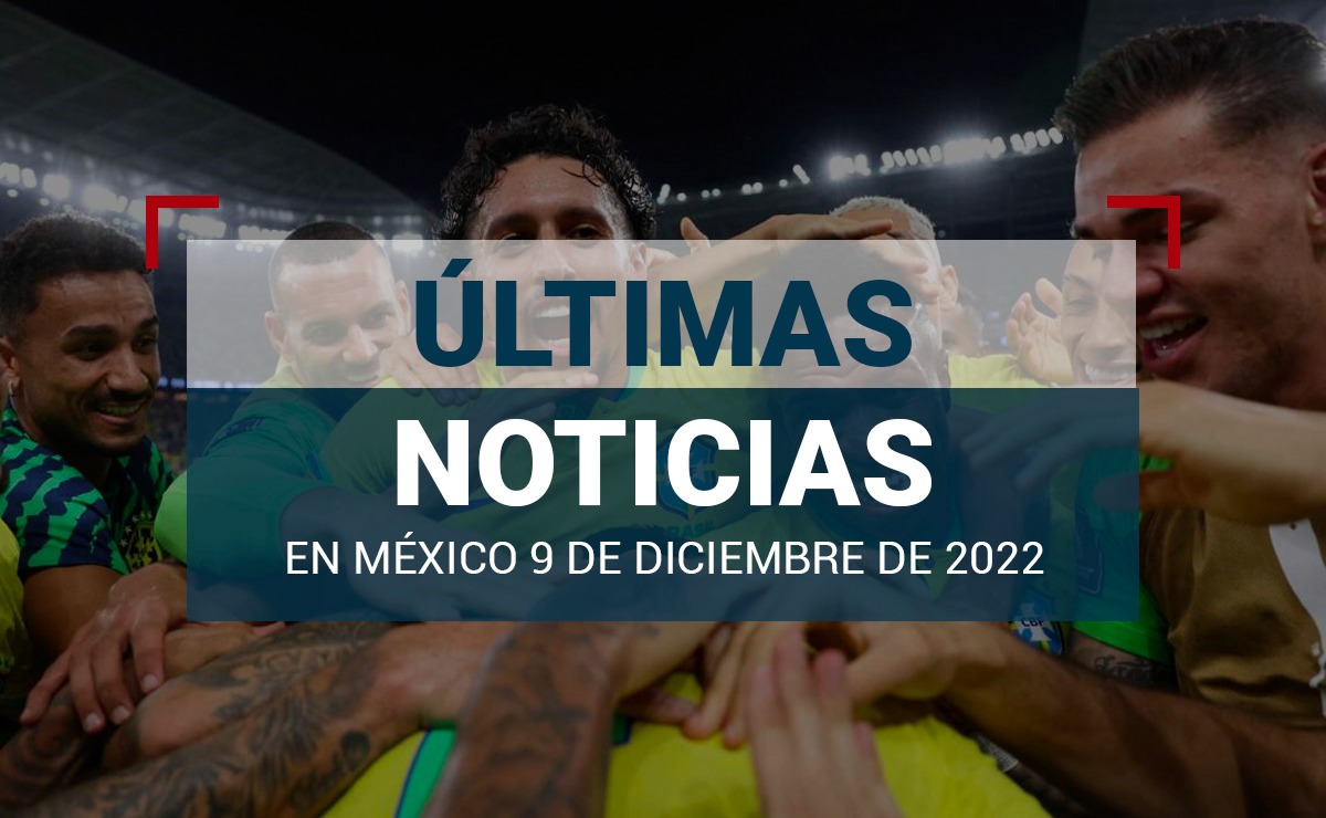 Últimas noticias de México y el mundo HOY 9 de diciembre