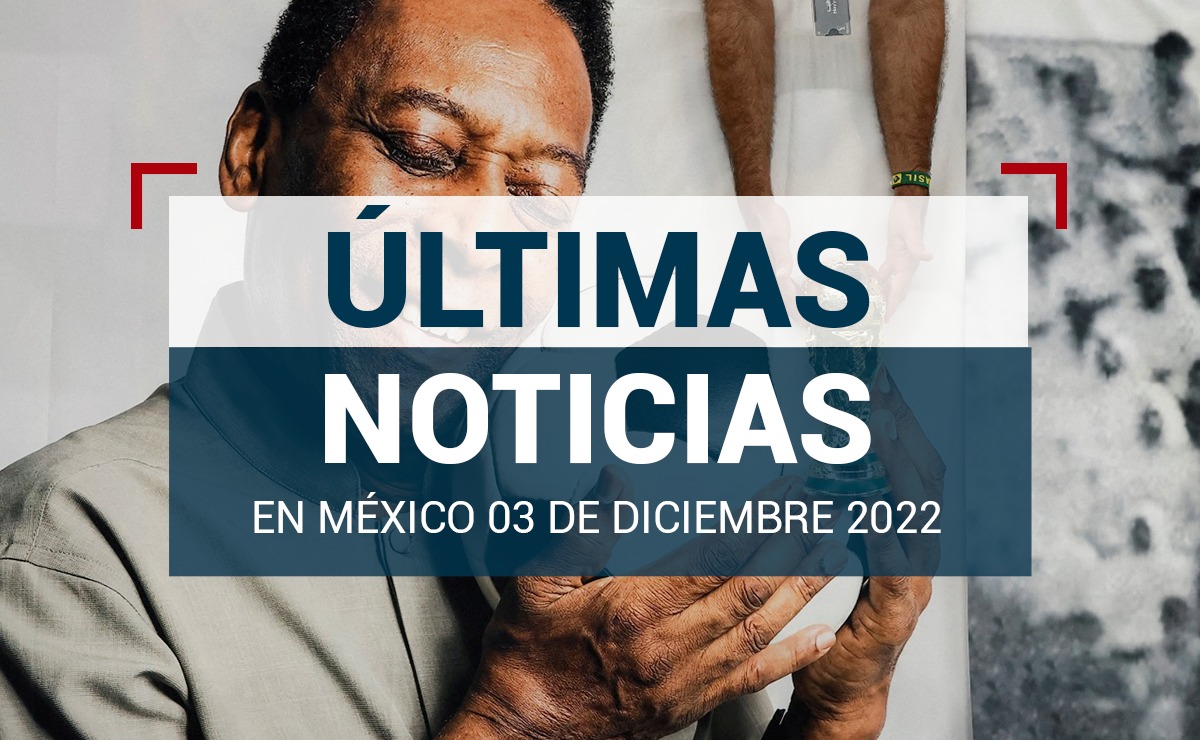 Últimas noticias de México hoy 3 de diciembre