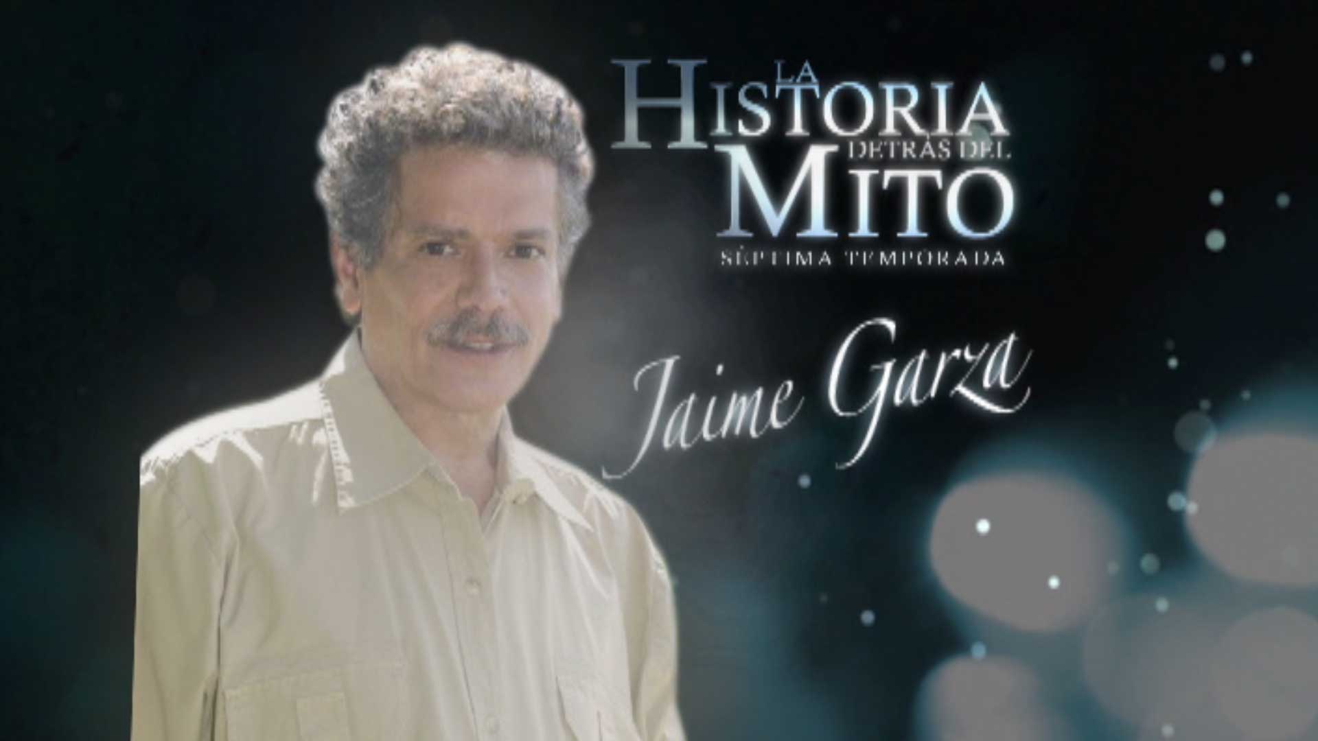 La Historia Detrás del Mito de Jaime Garza