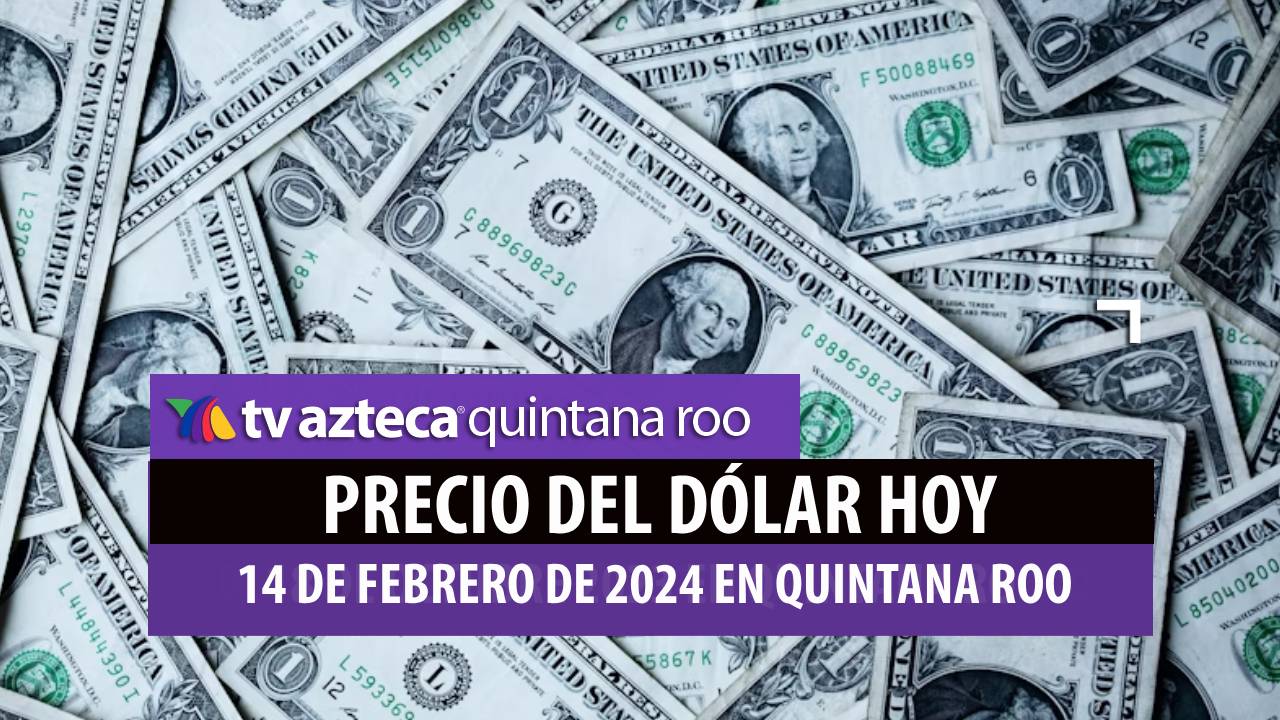 Precio del dólar hoy 14 de febrero de 2024 en México | Tipo de divisas
