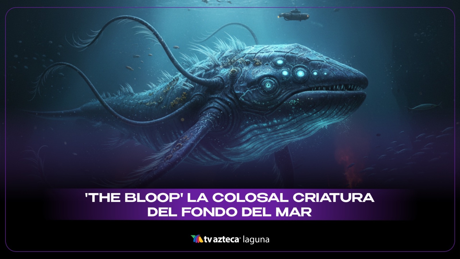 The Bloop: Qué es el misterioso monstruo marino